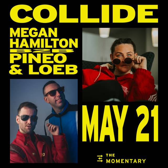 COLLIDE | Megan Hamilton b2b PINEO & LOEB | The Momentary